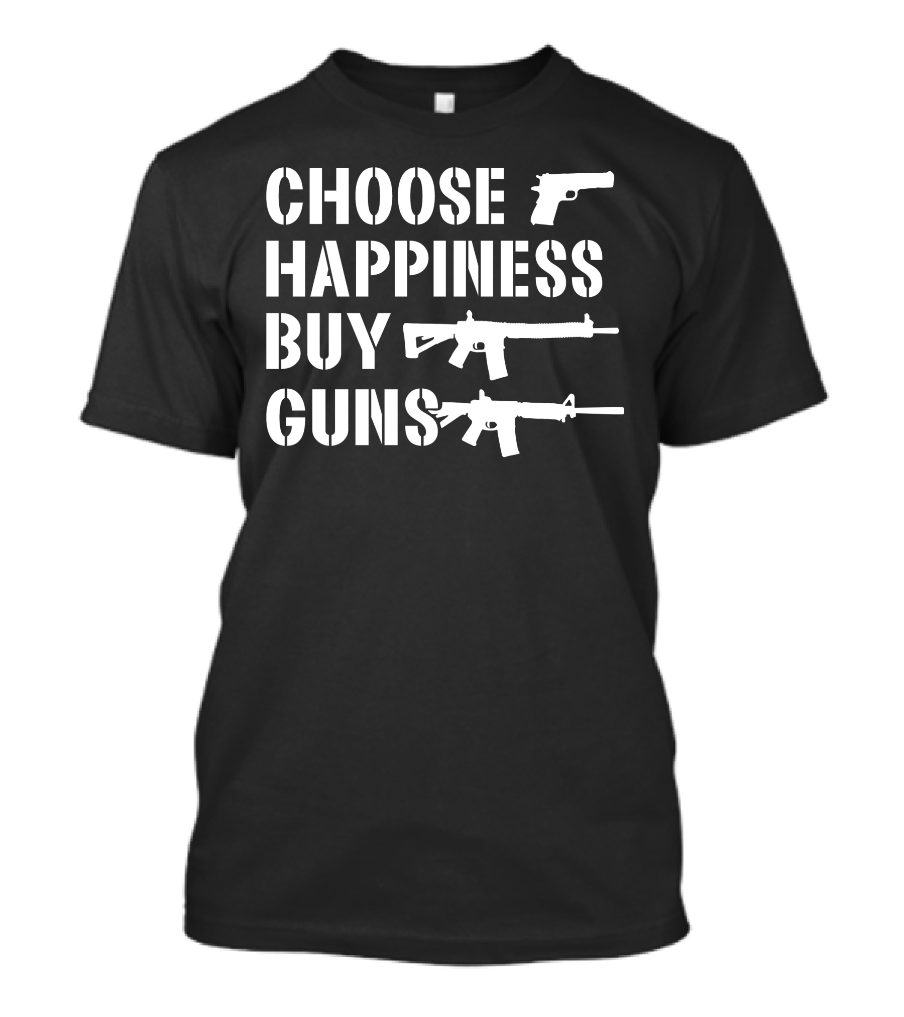 Choose Happiness Buy Guns Rifle Pistol T-Shirt