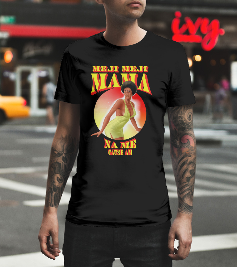 Meji Meji Mama Na Me Cause Am Retro Style 70s Vibe T-Shirt
