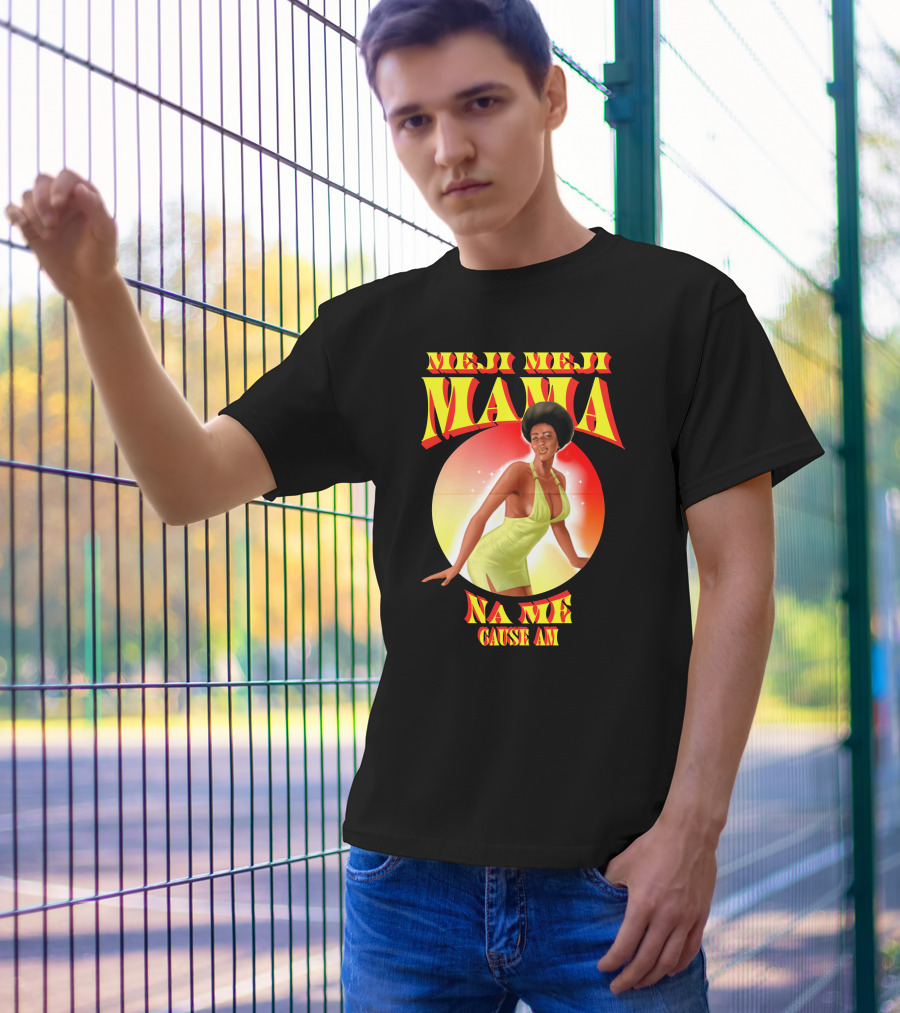 Meji Meji Mama Na Me Cause Am Retro Style 70s Vibe T-Shirt