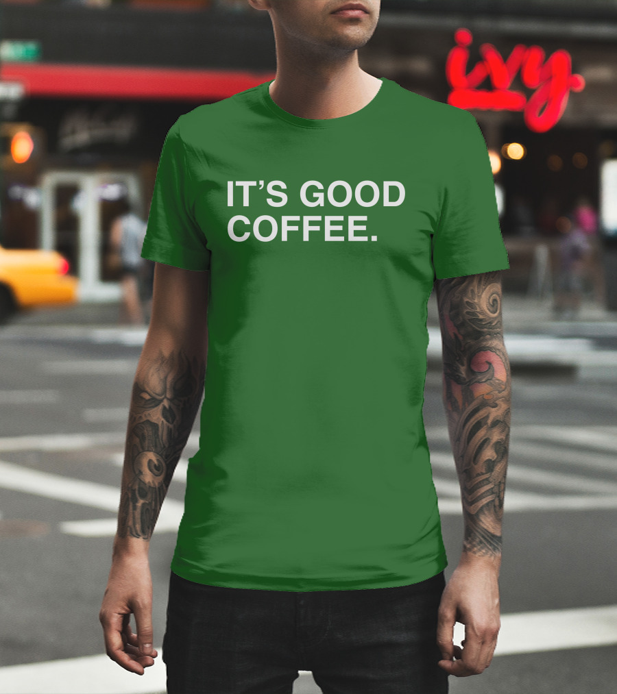 Big Cat It's Good Coffee Bold Green T-Shirt