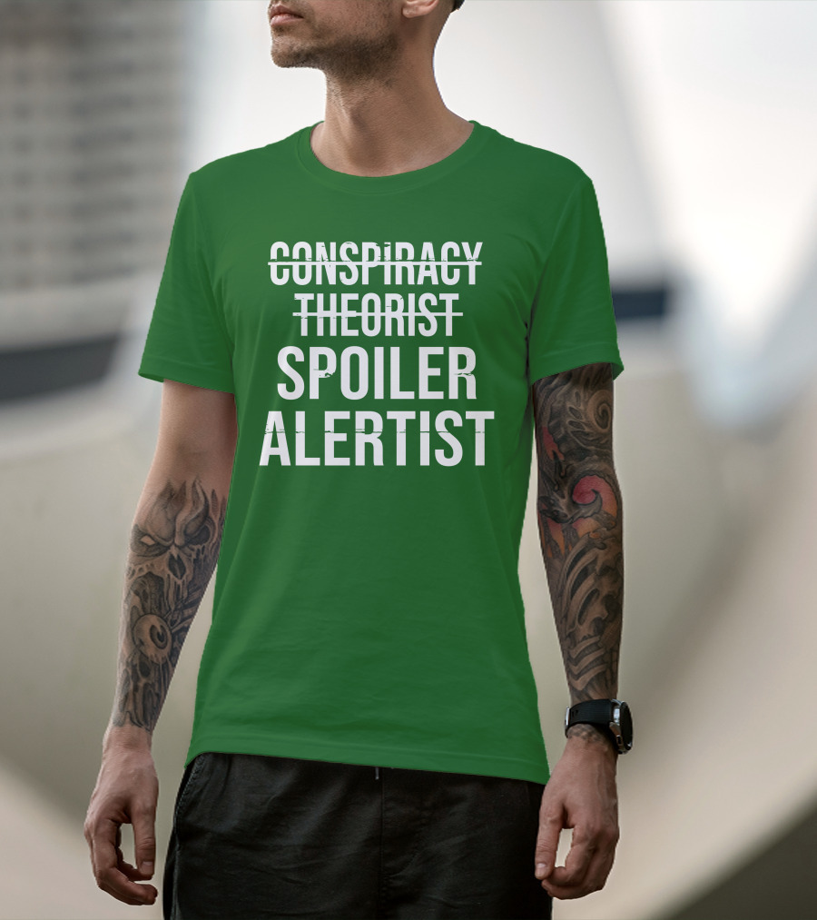 Conspiracy Theorist Spoiler Alertist T-Shirt