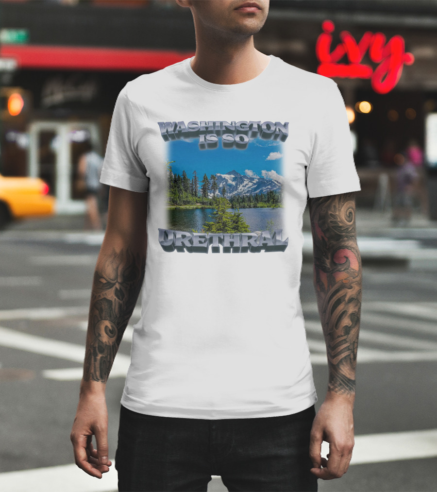 Washington Is So Urethral Nature Scenery T-Shirt