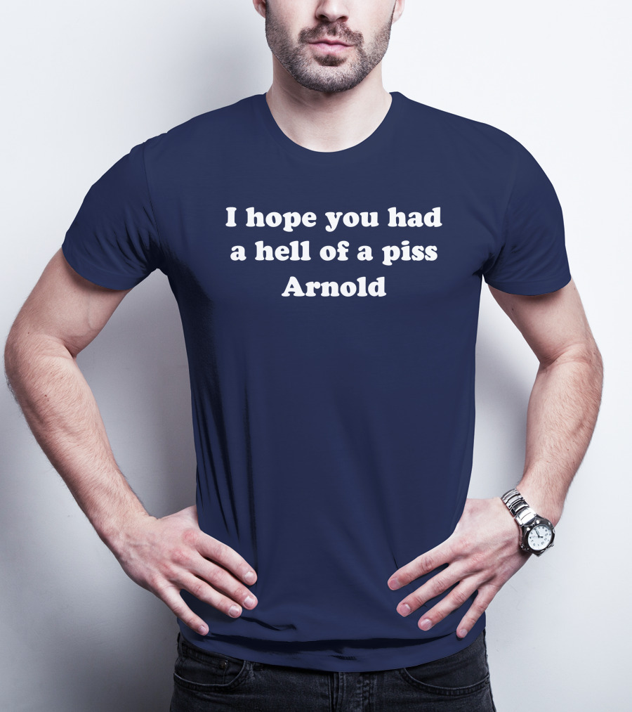 I Hope You Had A Hell Of A Piss Arnold Schwarzenegger Twins Movie T-Shirt
