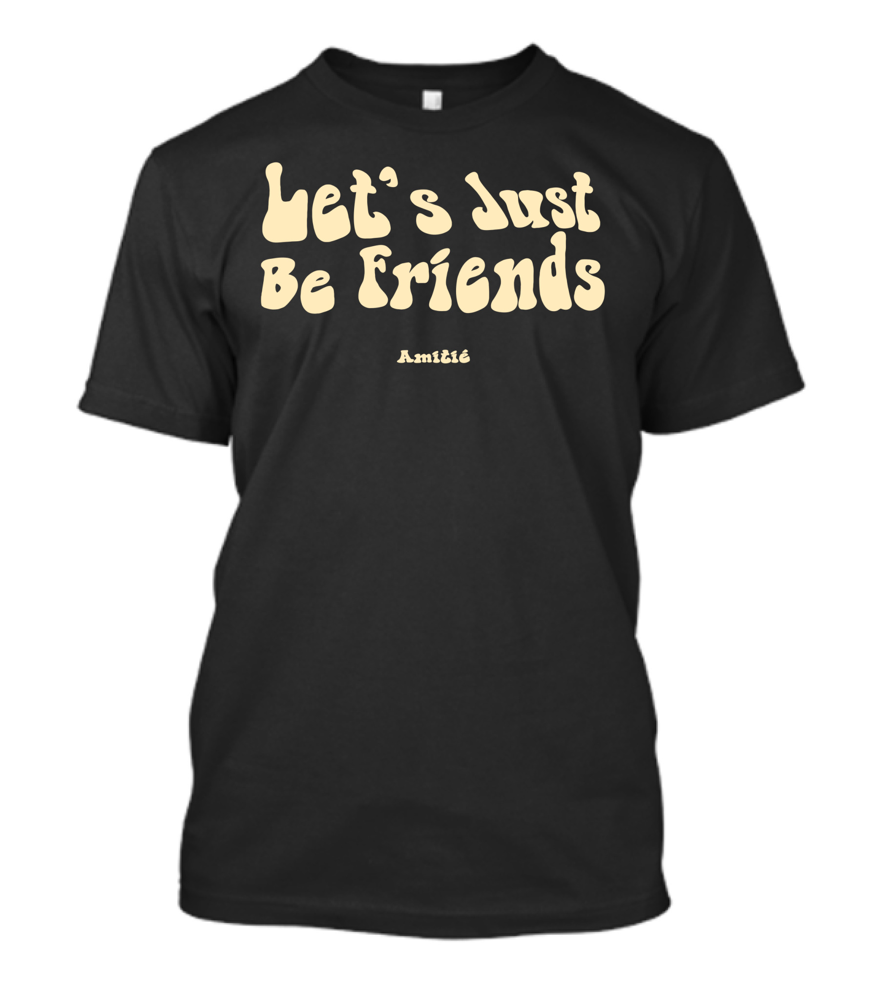 Let’s Just Be Friends Amitié T-Shirt