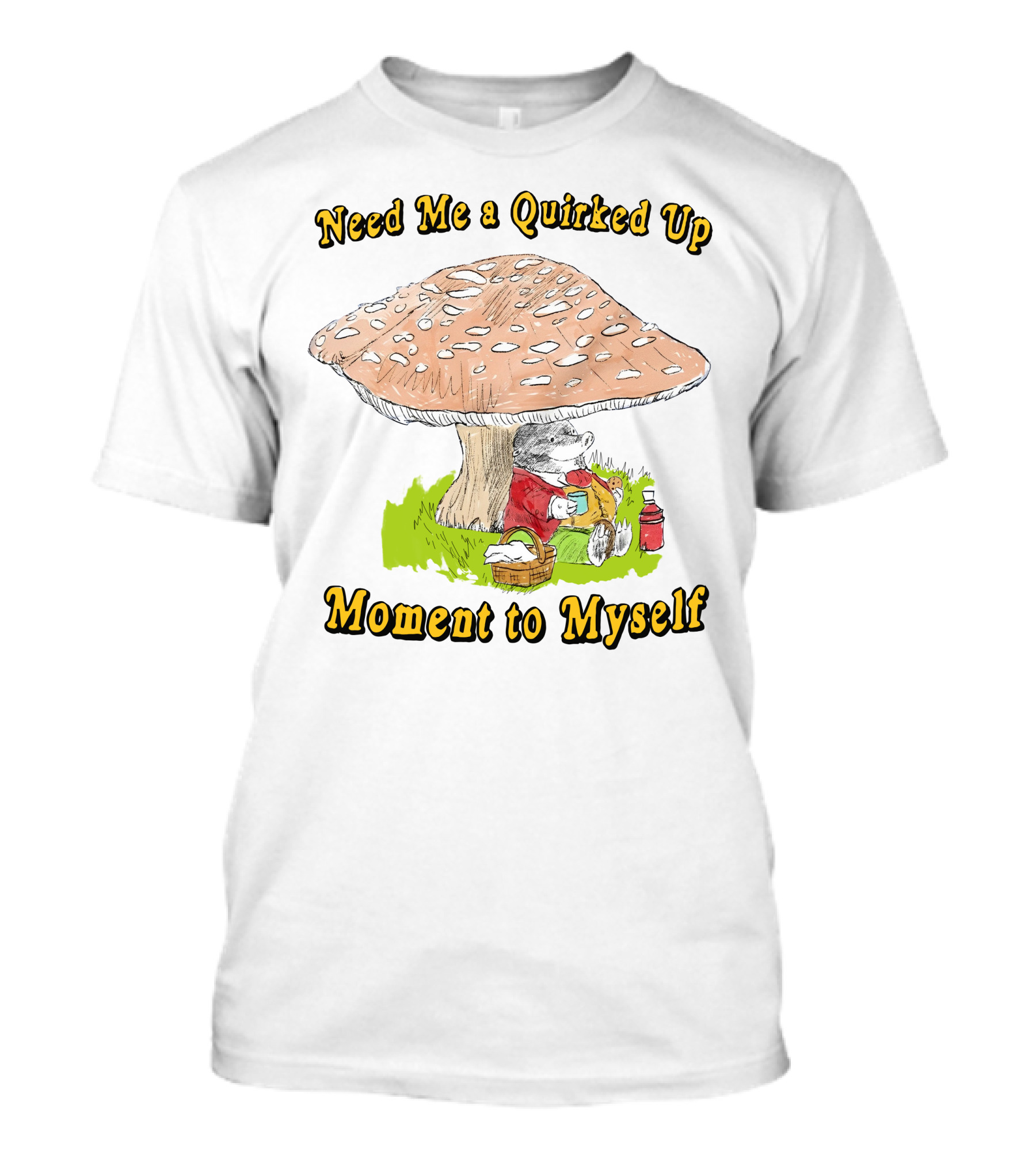Need Me A Quirked Up Moment To Myself Mushroom Picnic Scene T-Shirt