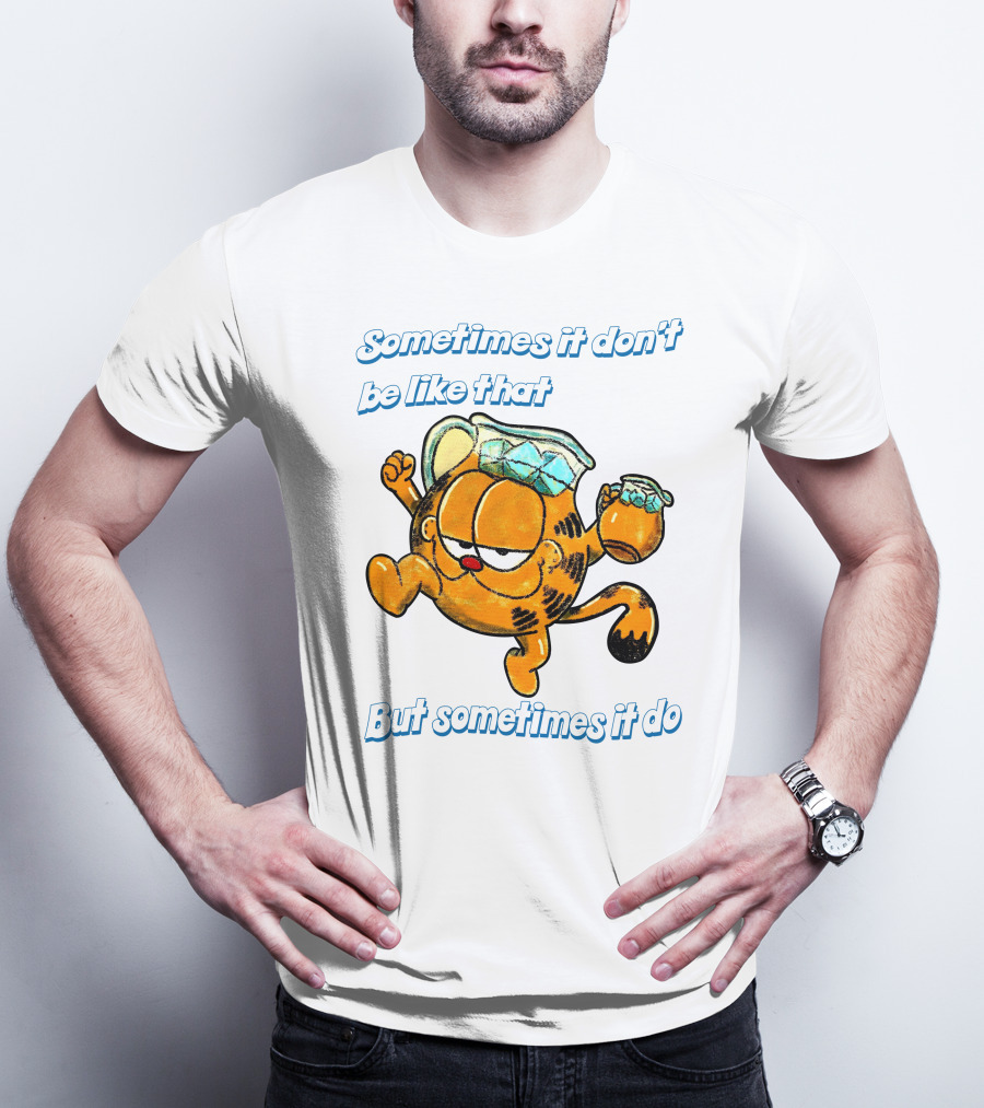 Sometimes It Don't Be Like That But Sometimes It Do Garfield T-Shirt