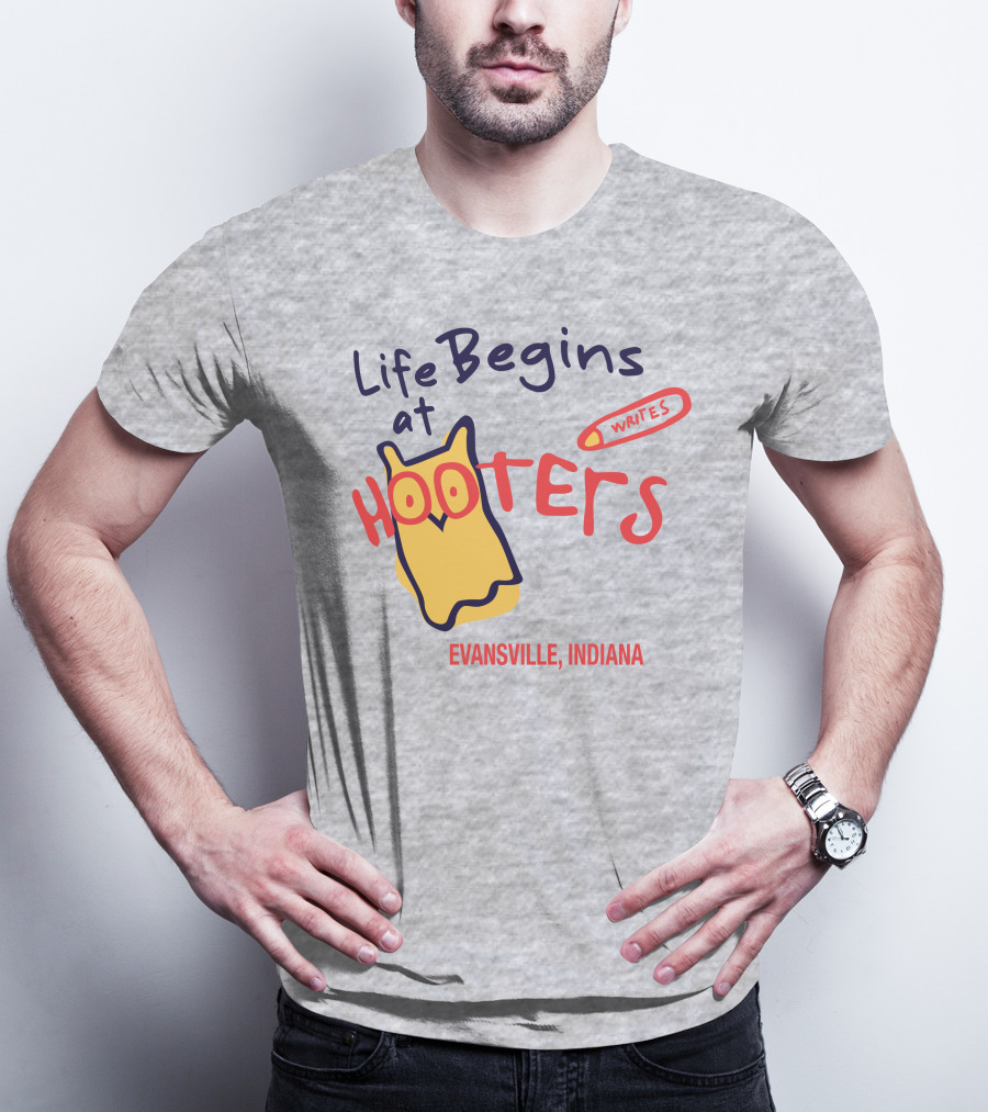 Life Begins At Hooters Writes Evansville Indiana T-Shirt