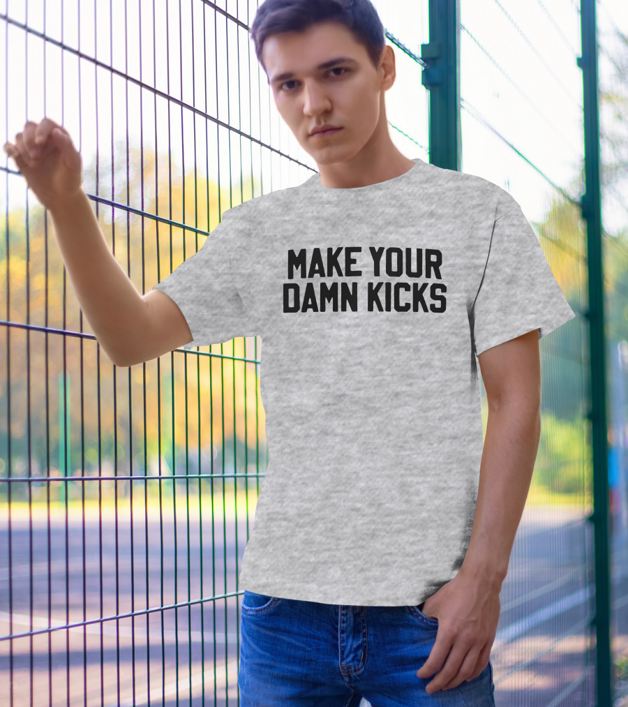 Make Your Damn Kicks Pardon My Take Sports Commentary T-Shirt