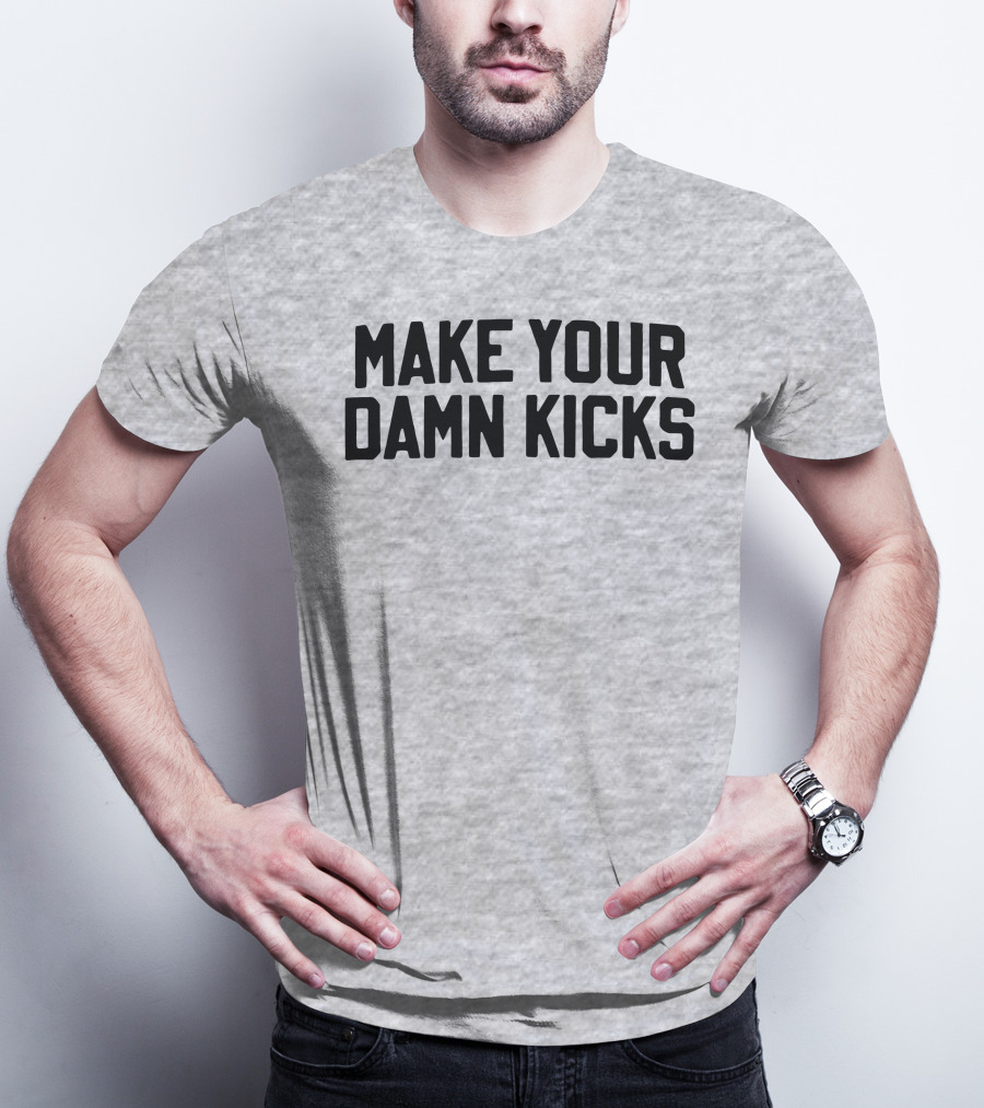 Make Your Damn Kicks Pardon My Take Sports Commentary T-Shirt