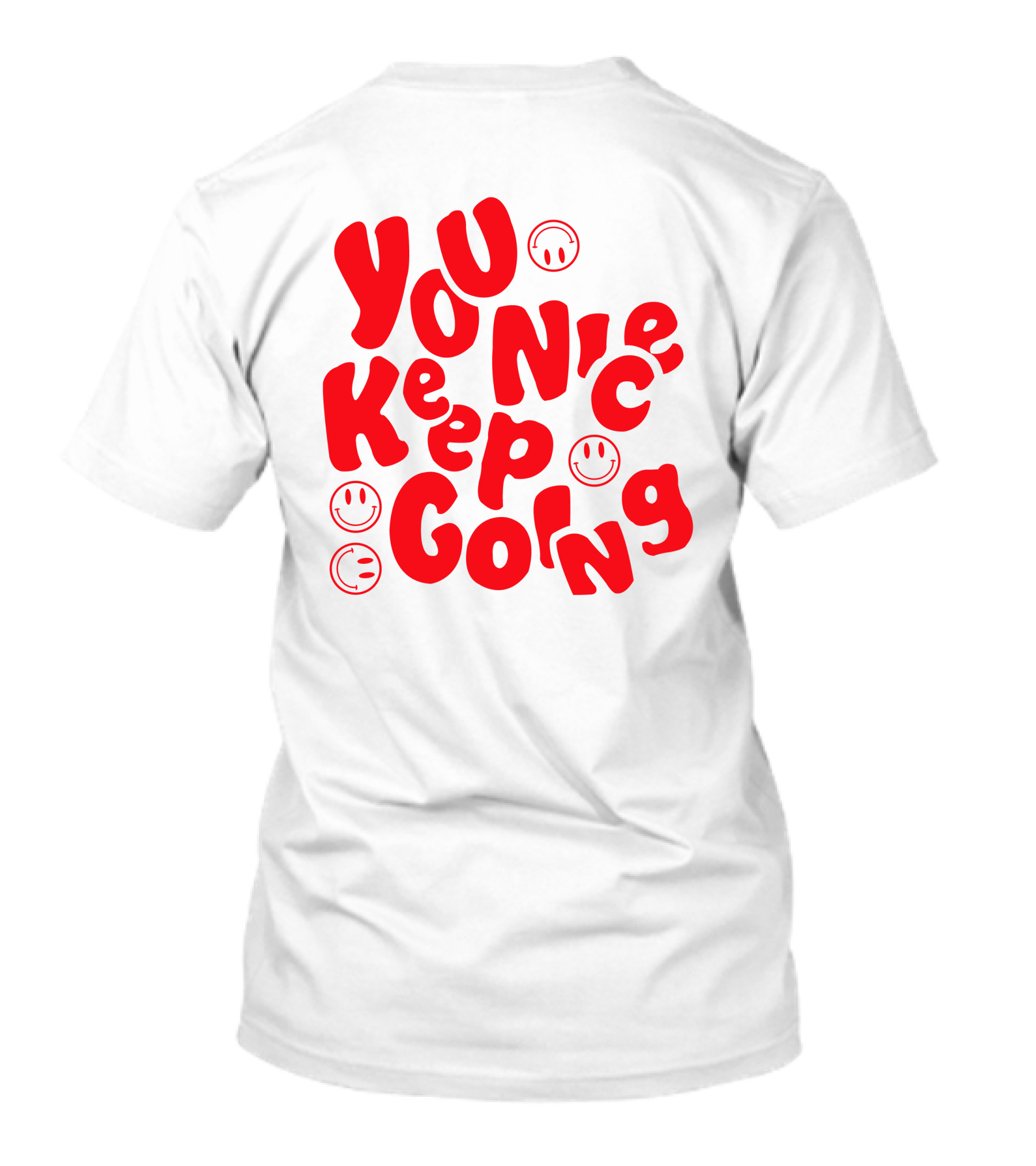 You Nice Keep Going Smiley Faces T-Shirt