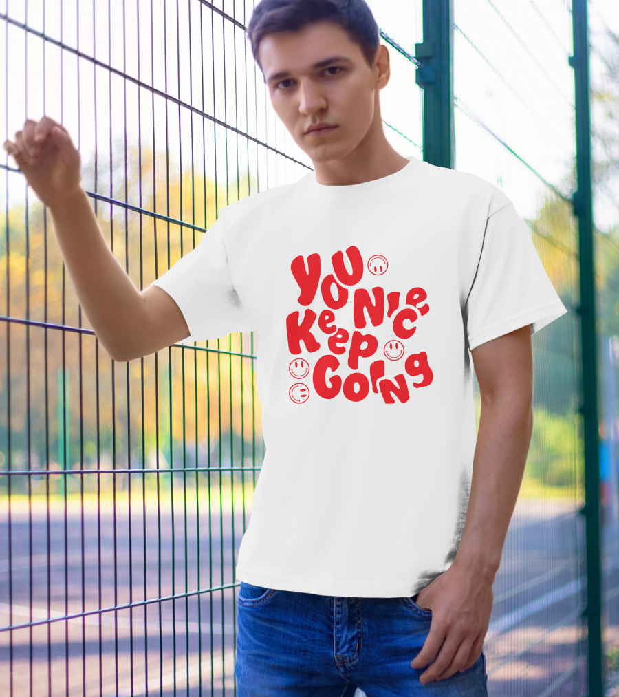 You Nice Keep Going Smiley Faces T-Shirt