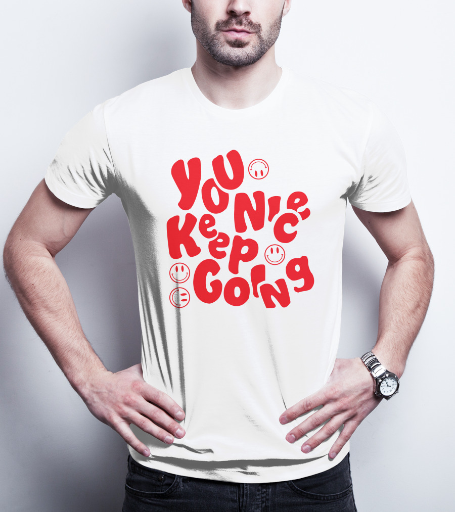 You Nice Keep Going Smiley Faces T-Shirt