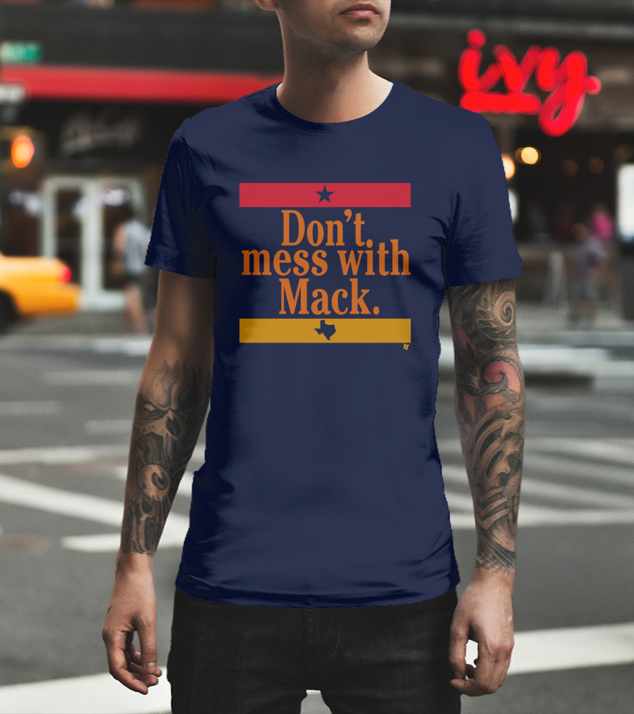 Houston Astros Don't Mess With Mack Texas Star T-Shirt