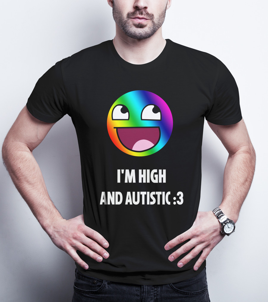 I'm High And Autistic Rainbow Smiley Face T-Shirt