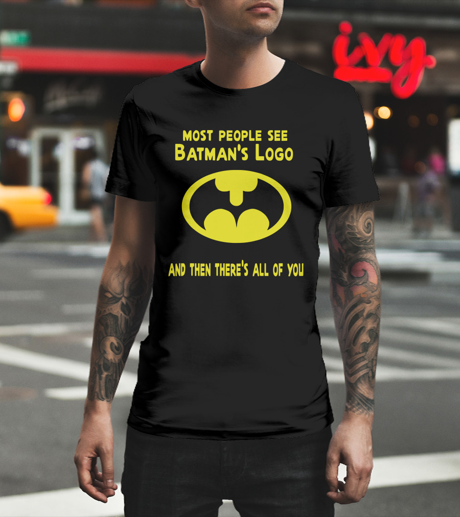 Gigglepops Most People See Batman's Logo And Then There's All Of You Text With Yellow Bat Emblem T-Shirt