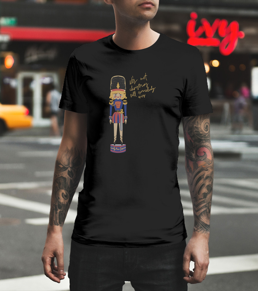 Carly Rae Jepsen Shop It's Not Christmas Till Somebody Cries Christmas Nutcracker T-Shirt