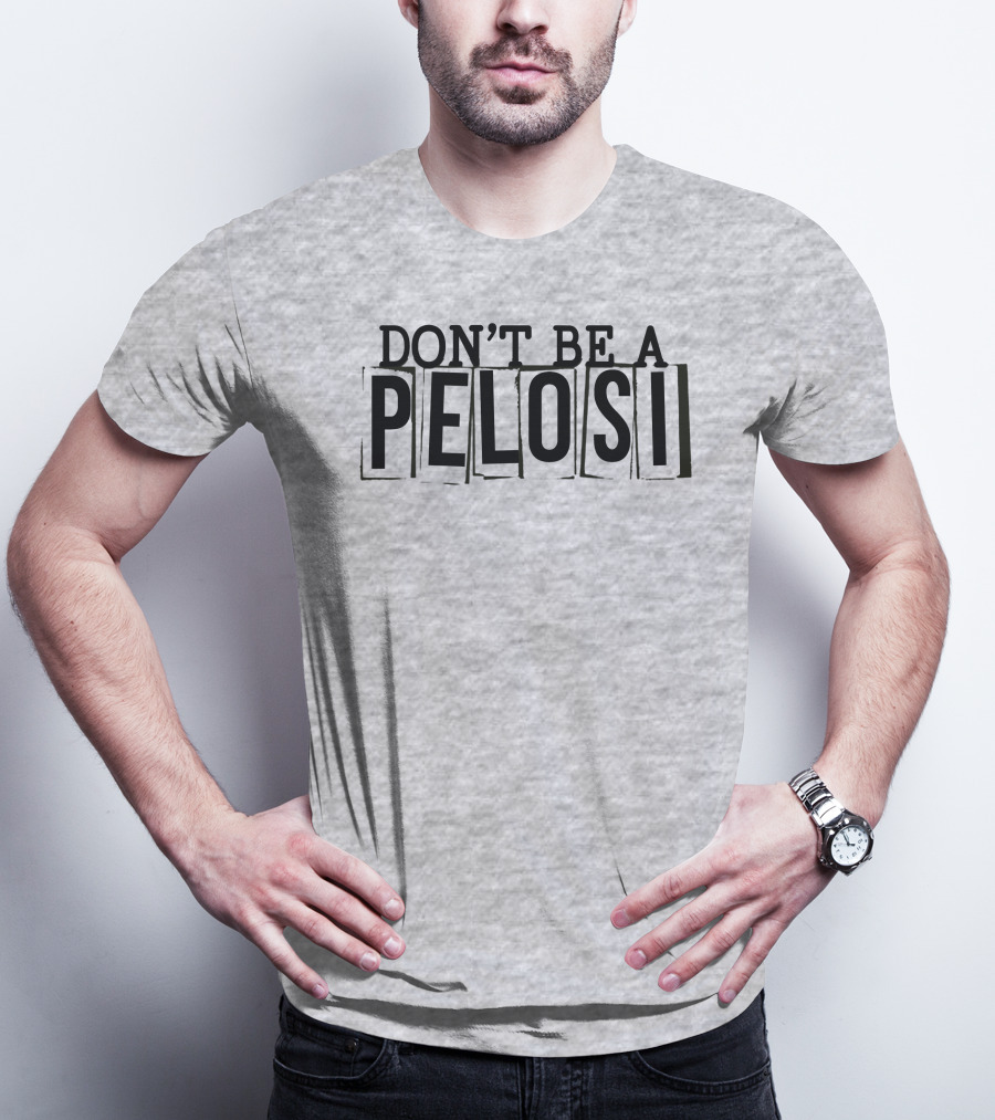 Don't Be A Pelosi Clown World Political Satire T-Shirt
