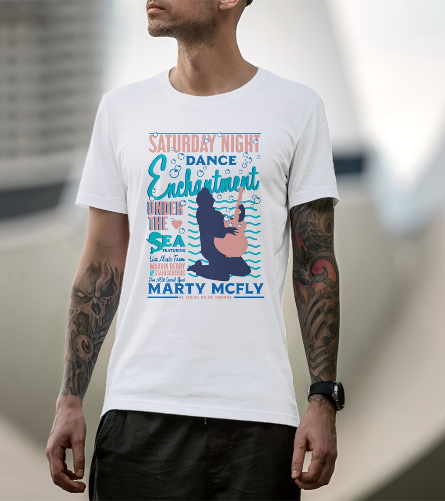 Saturday Night Dance Enchantment Under The Sea Marty Mcfly Be There Or Be Square Live Music From Marvin Berry Starlighters Featuring T-Shirt