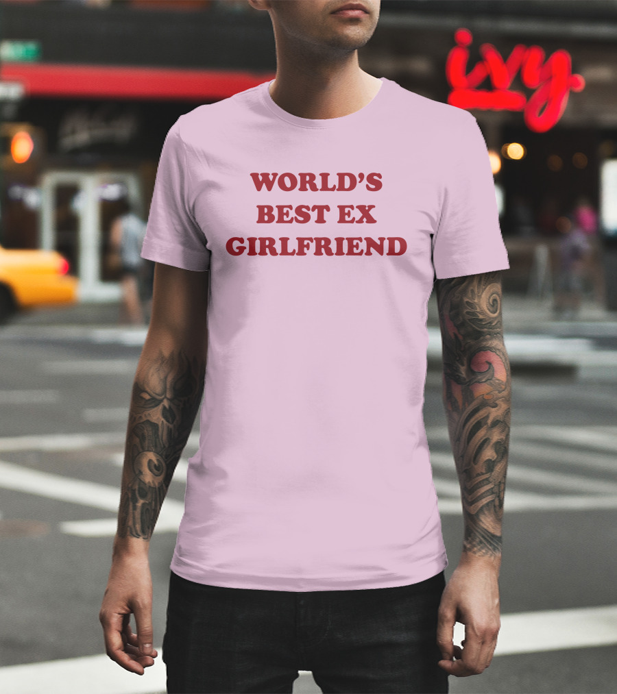 World's Best Ex Girlfriend Shirts That Go Hard T-Shirt
