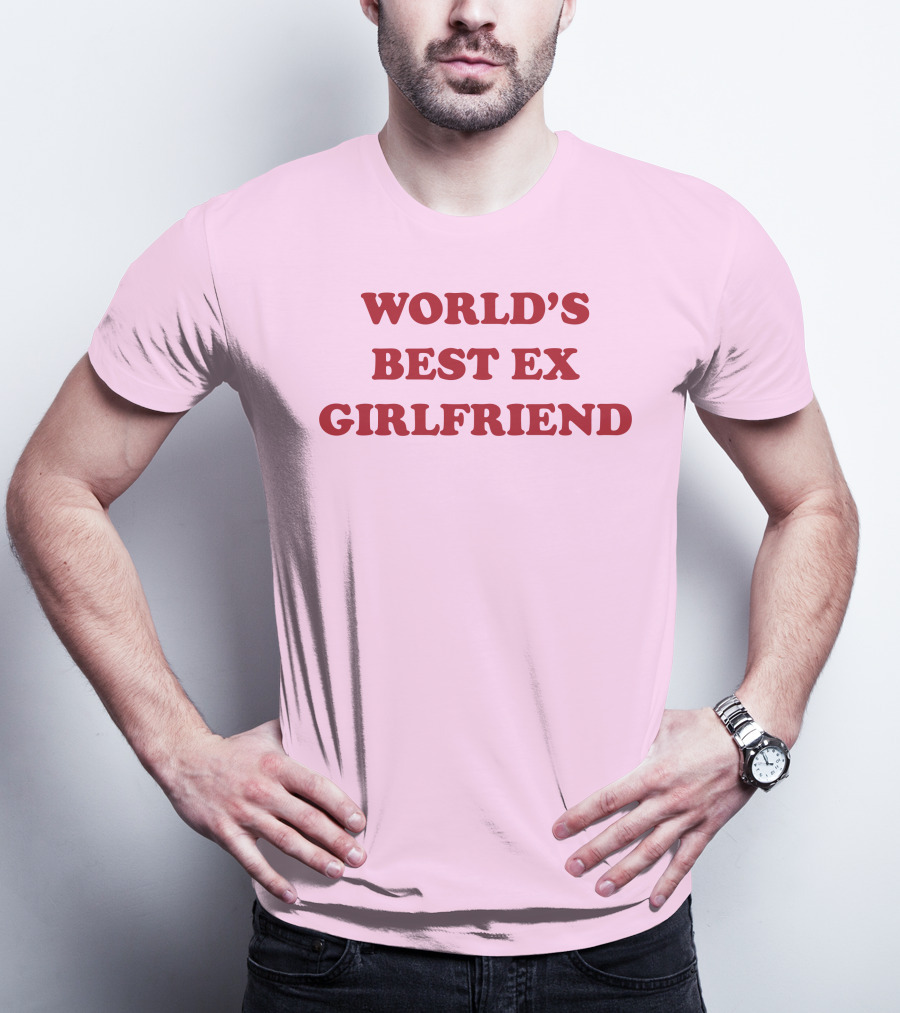World's Best Ex Girlfriend Shirts That Go Hard T-Shirt
