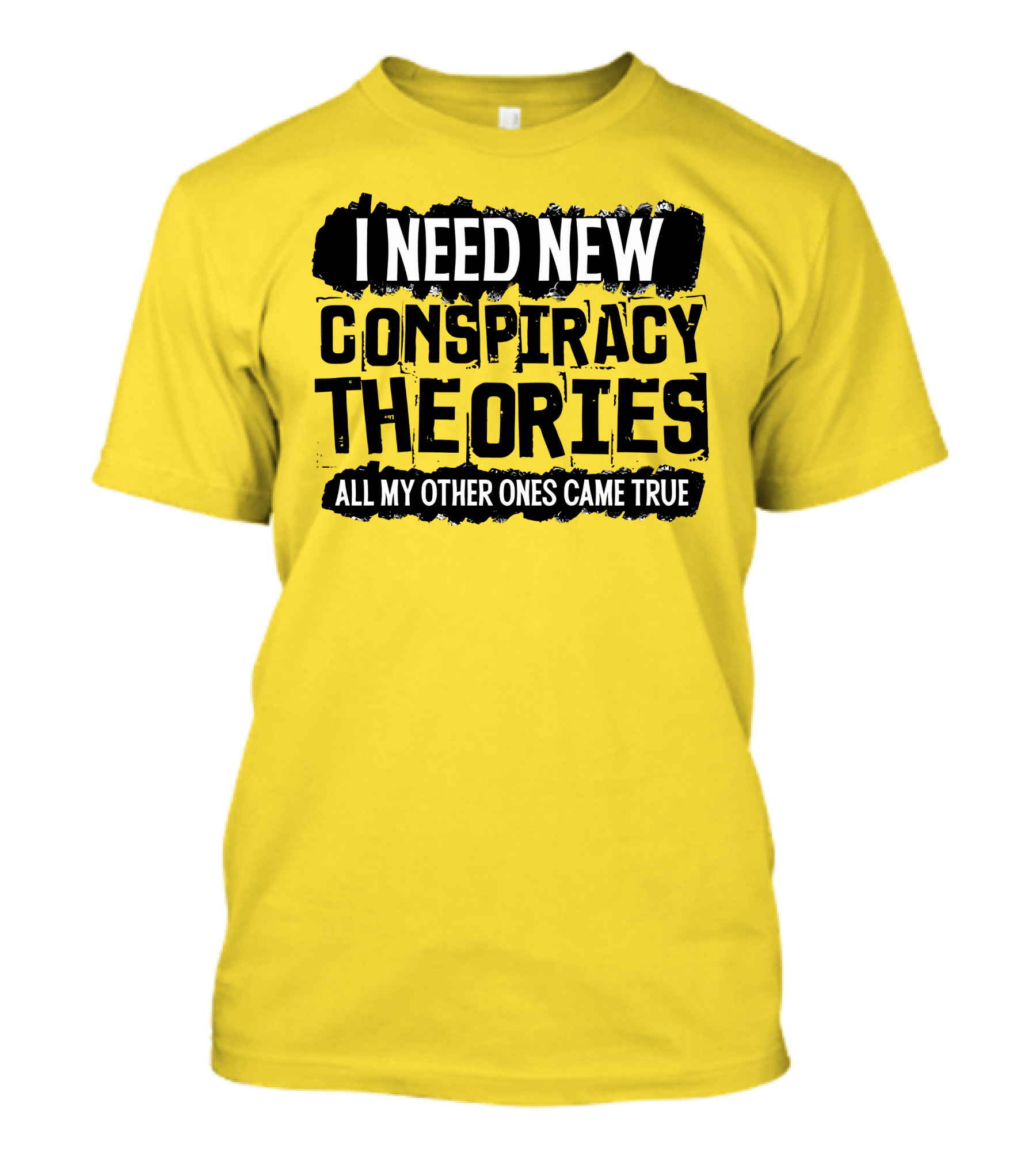 I Need New Conspiracy Theories All My Other Ones Came True Clownworld Merch T-Shirt