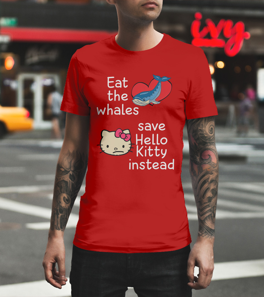 Eat The Whales Heart Save Hello Kitty Instead T-Shirt