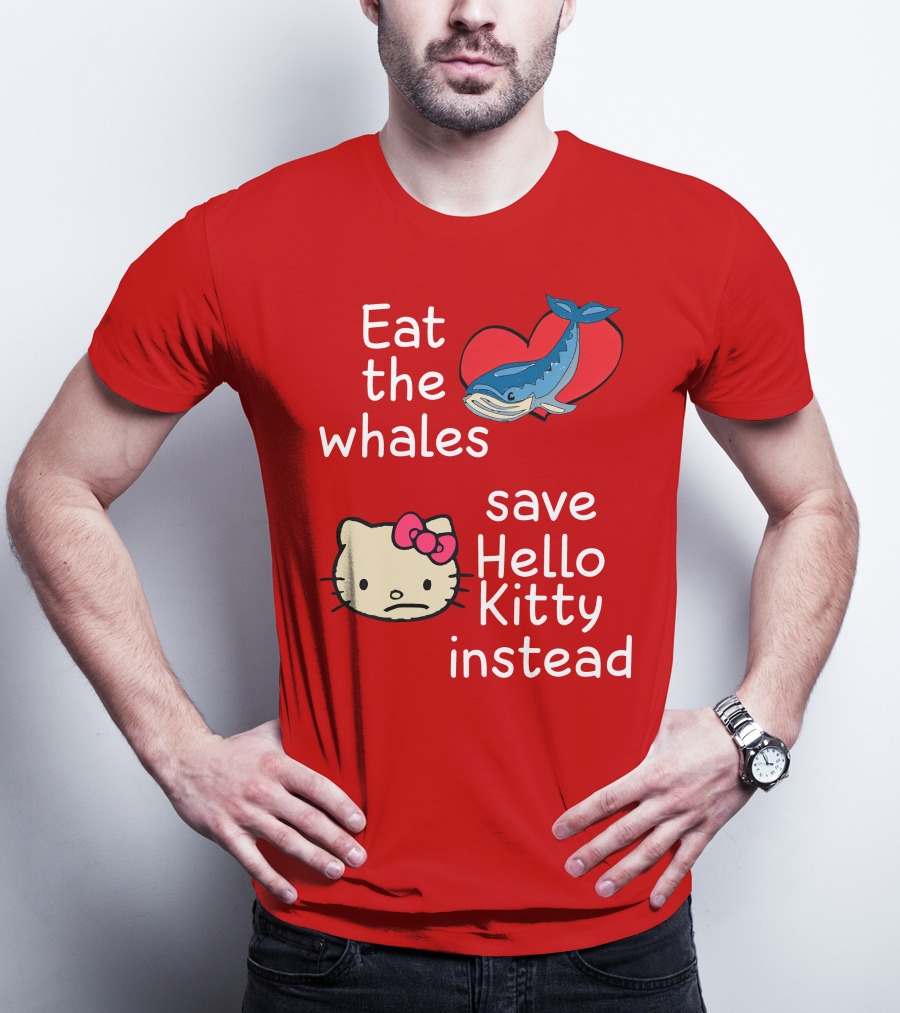 Eat The Whales Heart Save Hello Kitty Instead T-Shirt