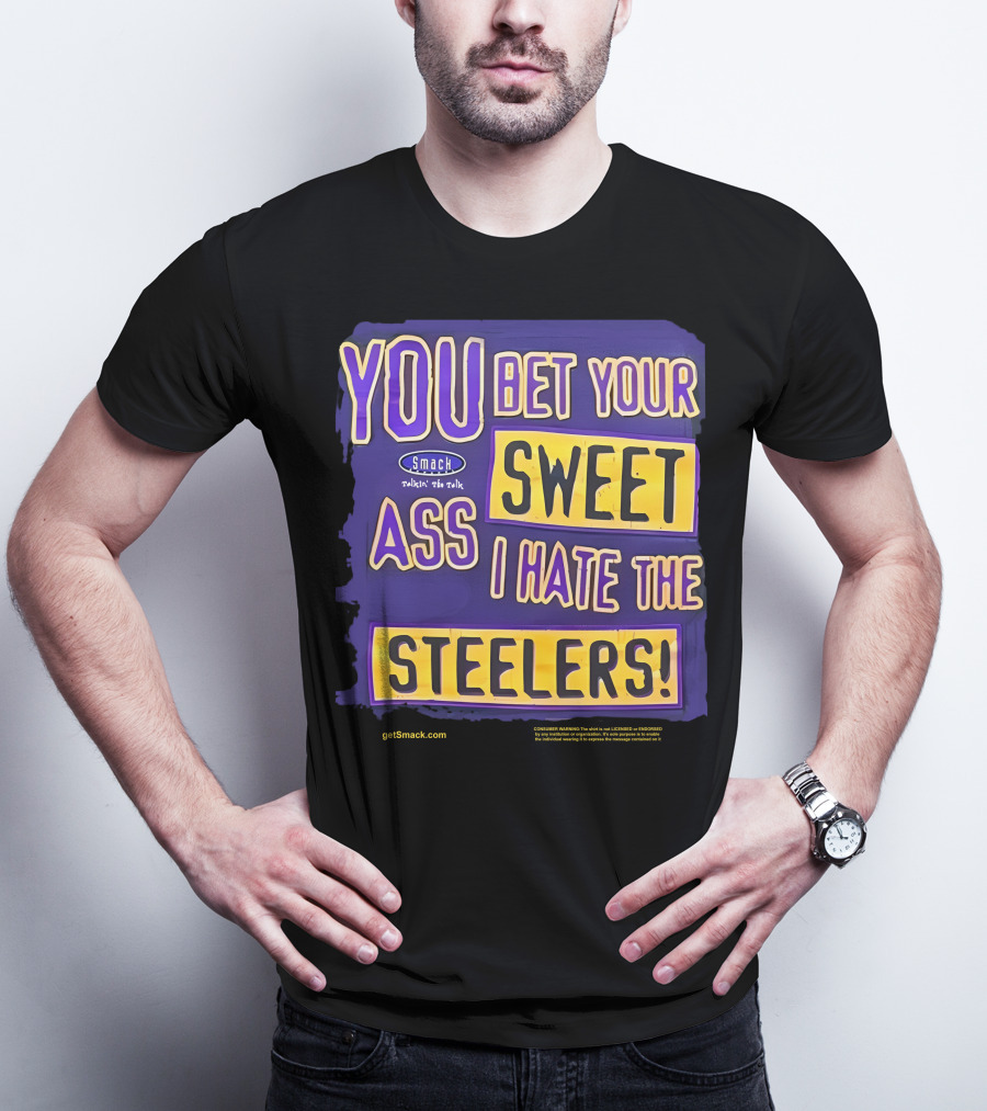 Ravens Realm Smack Talk You Bet Your Sweet Ass I Hate The Steelers T-Shirt