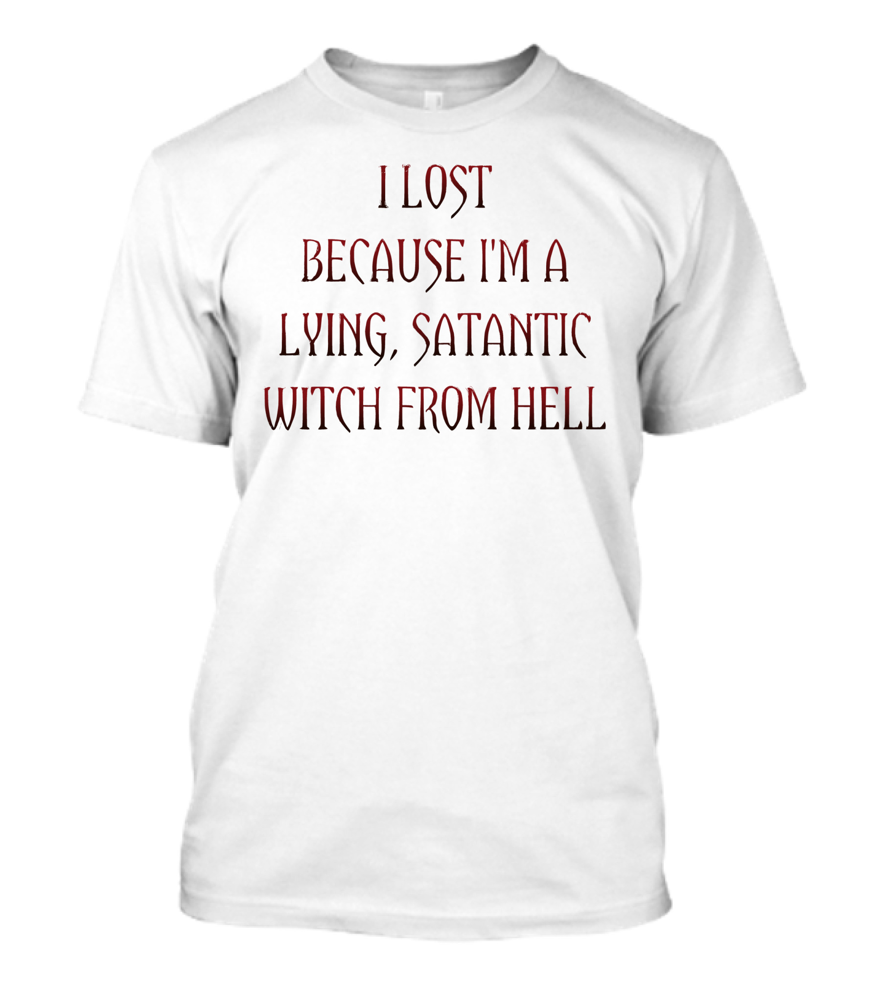 Rebelcat I Lost Because I'm A Lying Satanic Witch From Hell T-Shirt