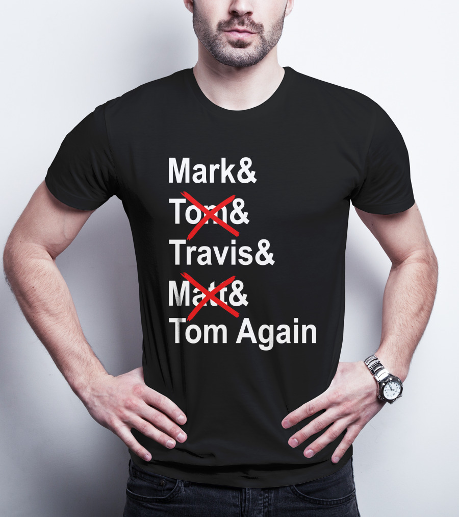 Mark And Tom And Travis And Matt And Tom Again T-Shirt