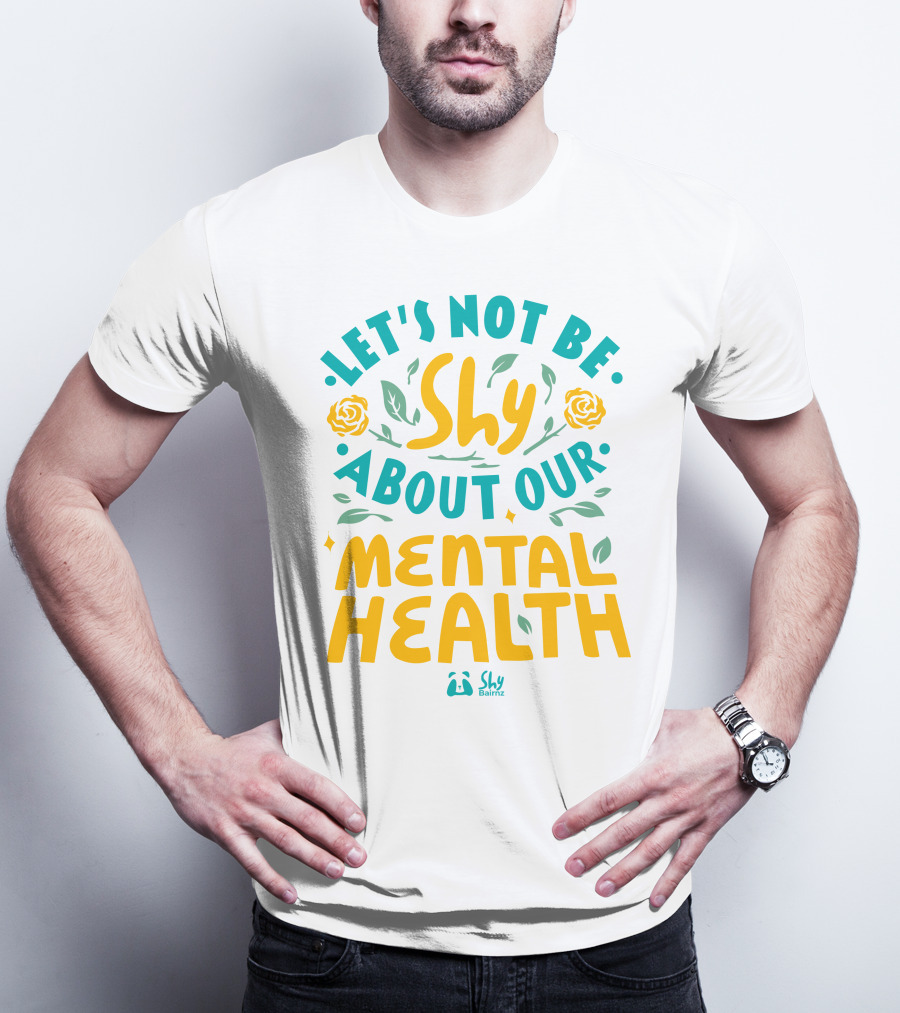 Let's Not Be Shy About Our Mental Health Shy Bairnz T-Shirt
