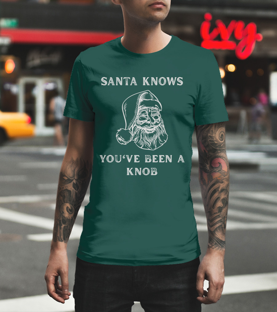 Mindynl79 Santa Knows You've Been A Knob T-Shirt