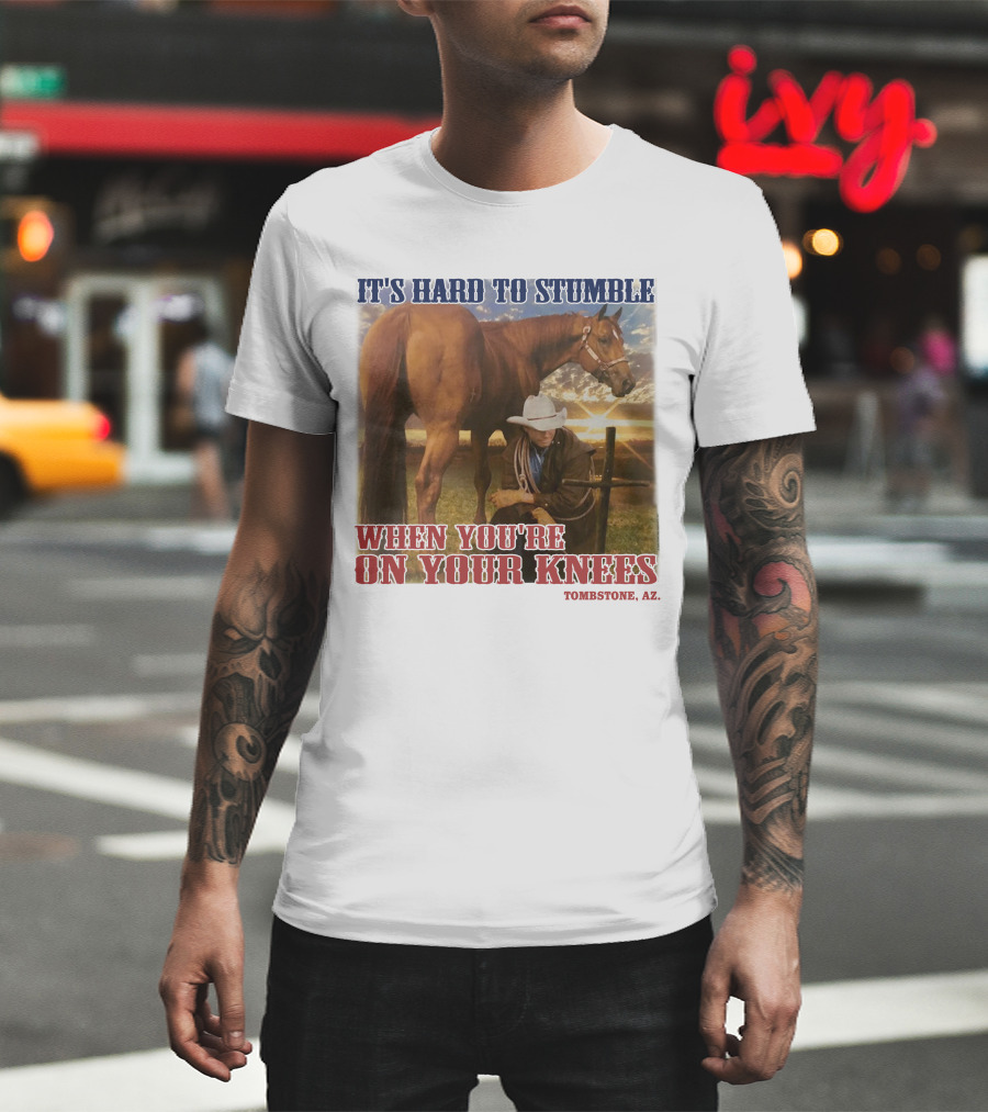 Cowboy It's Hard To Stumble When You're On Your Knees Tombstone AZ Rider With Horse T-Shirt