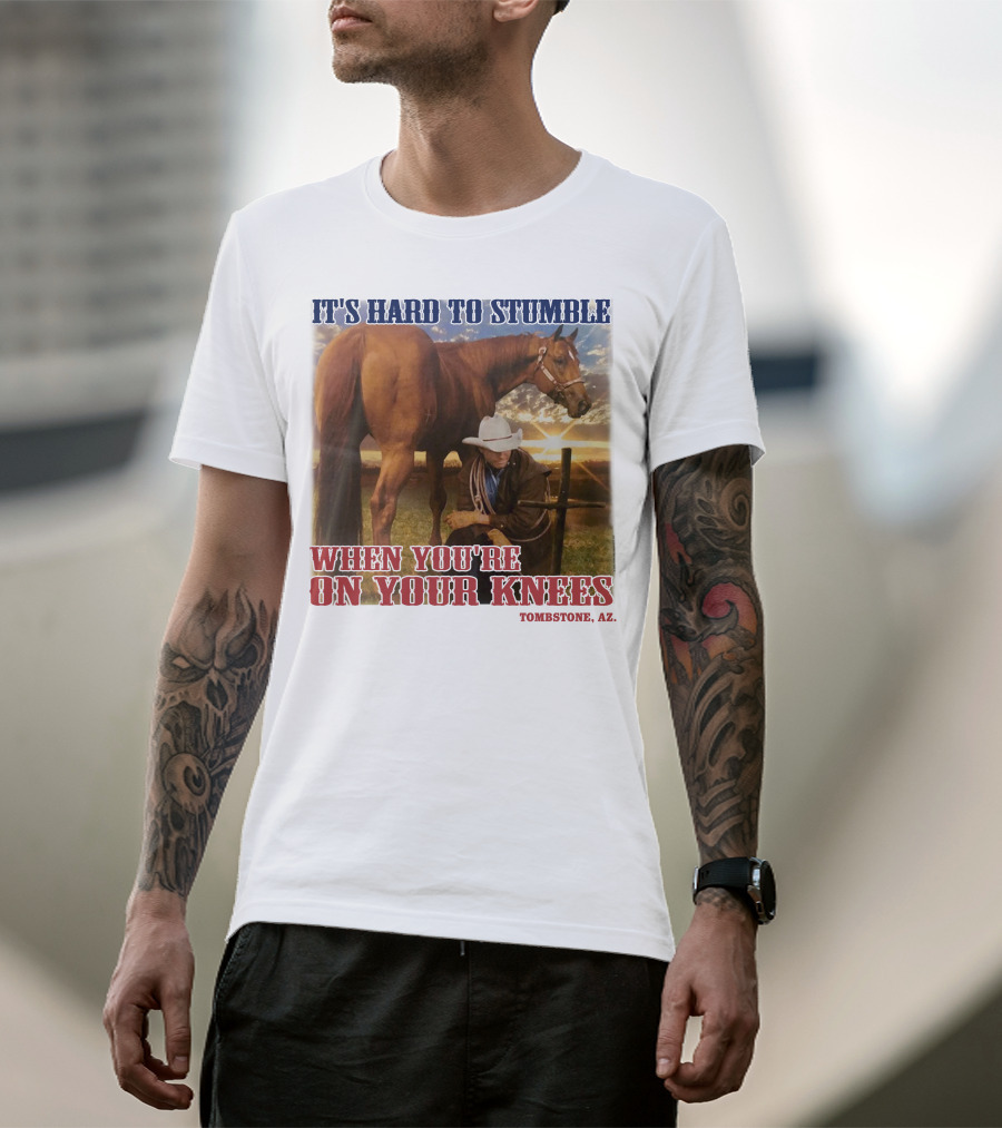 Cowboy It's Hard To Stumble When You're On Your Knees Tombstone AZ Rider With Horse T-Shirt