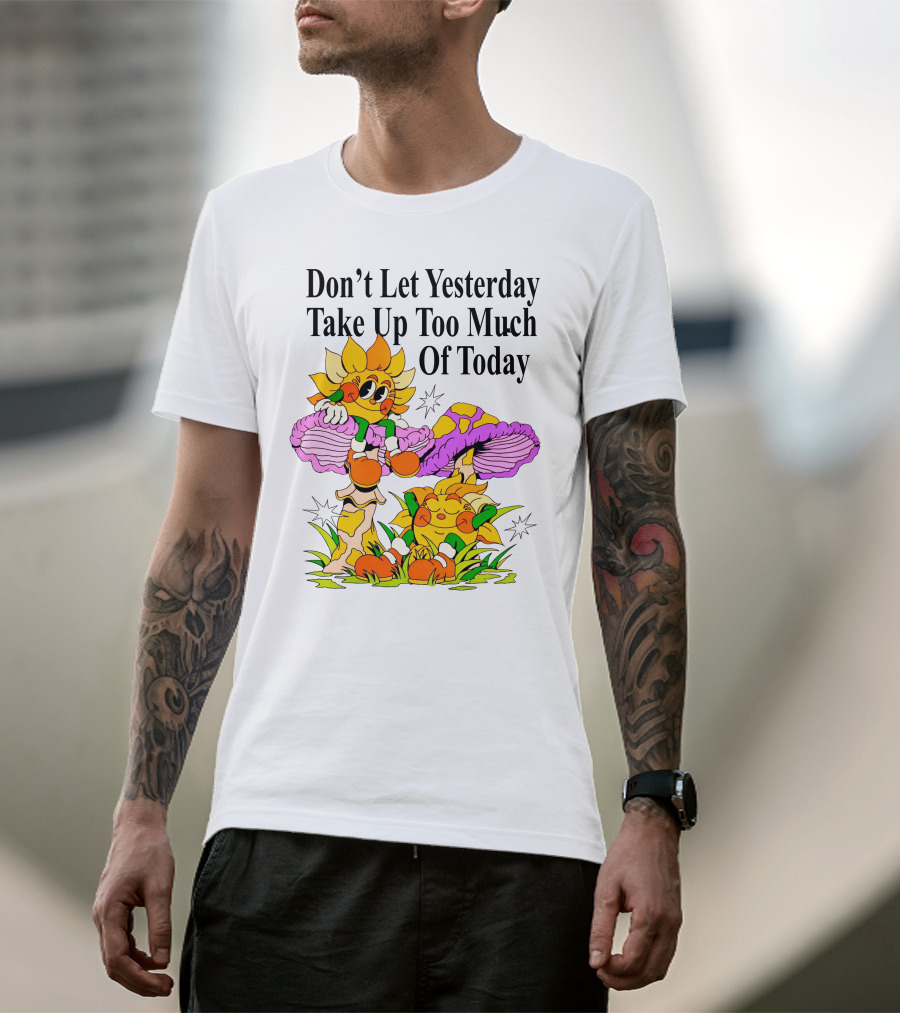 Nelson Don't Let Yesterday Take Up Too Much Of Today Cartoon Sunflower With Mushrooms T-Shirt