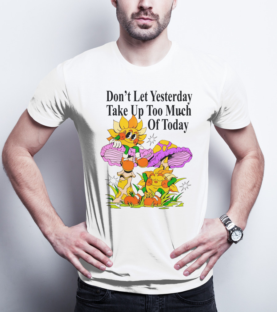 Nelson Don't Let Yesterday Take Up Too Much Of Today Cartoon Sunflower With Mushrooms T-Shirt