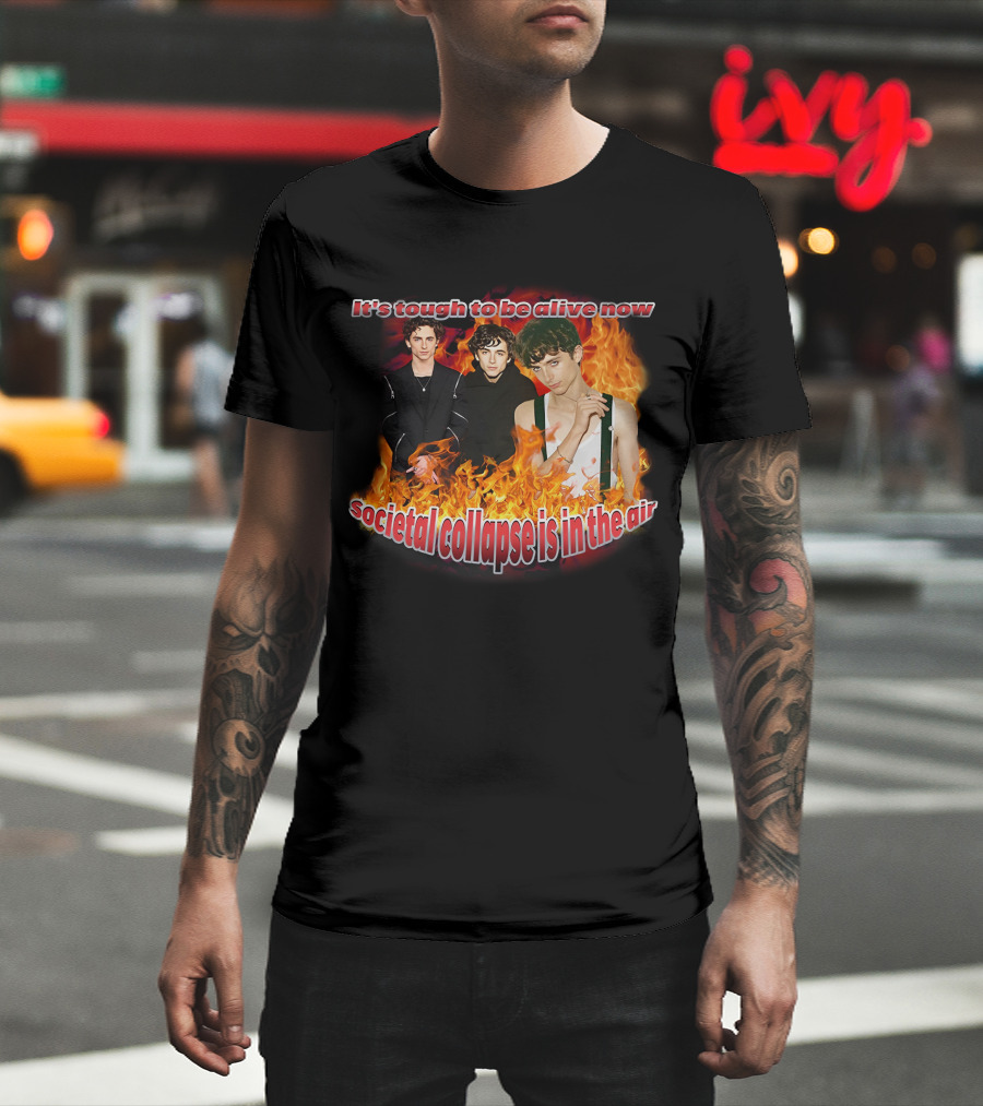 Blveslidepark It's Tough To Be Alive Now Societal Collapse Is In The Air Flames T-Shirt