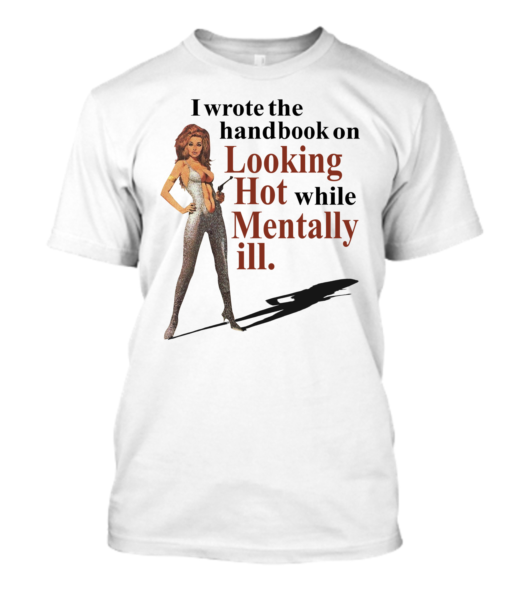 I Wrote The Handbook On Looking Hot While Mentally Ill Woman T-Shirt