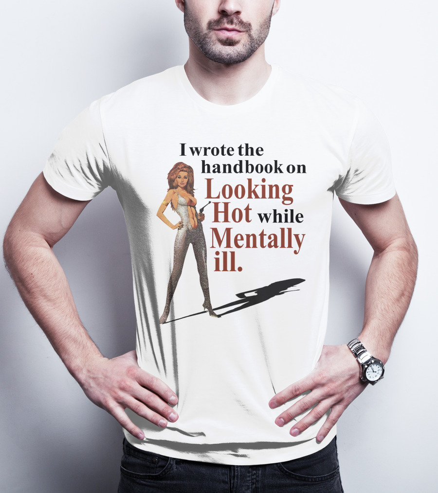I Wrote The Handbook On Looking Hot While Mentally Ill Woman T-Shirt