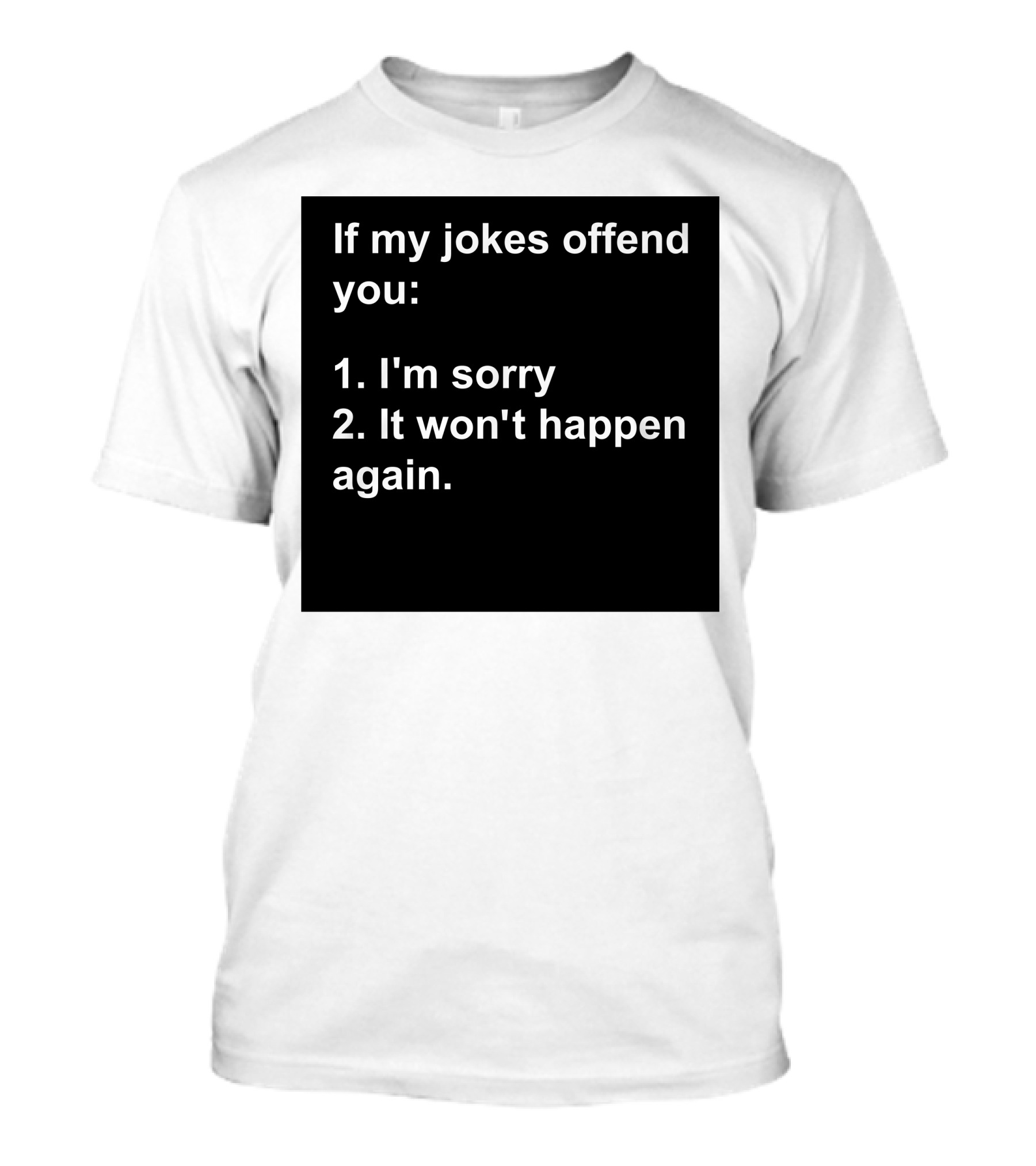 If My Jokes Offend You I'm Sorry It Won't Happen Again Apology Humor T-Shirt