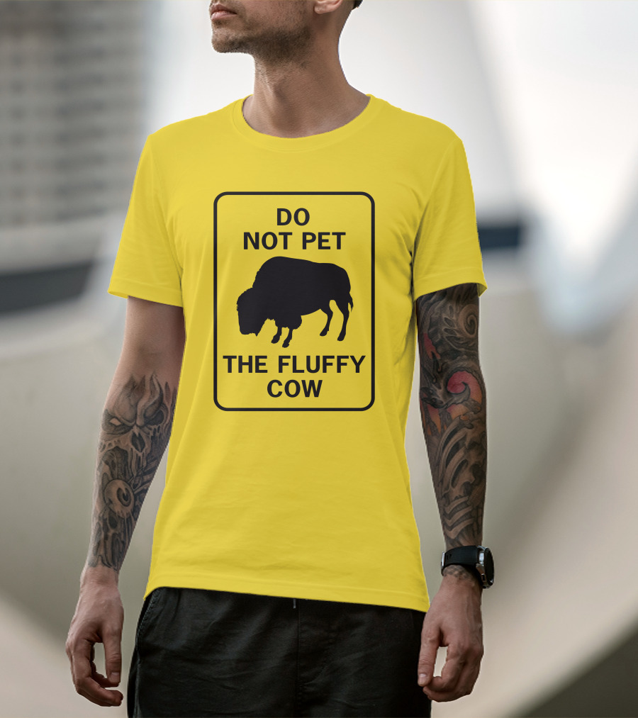 Do Not Pet The Fluffy Cow Buffalo Warning Sign T-Shirt