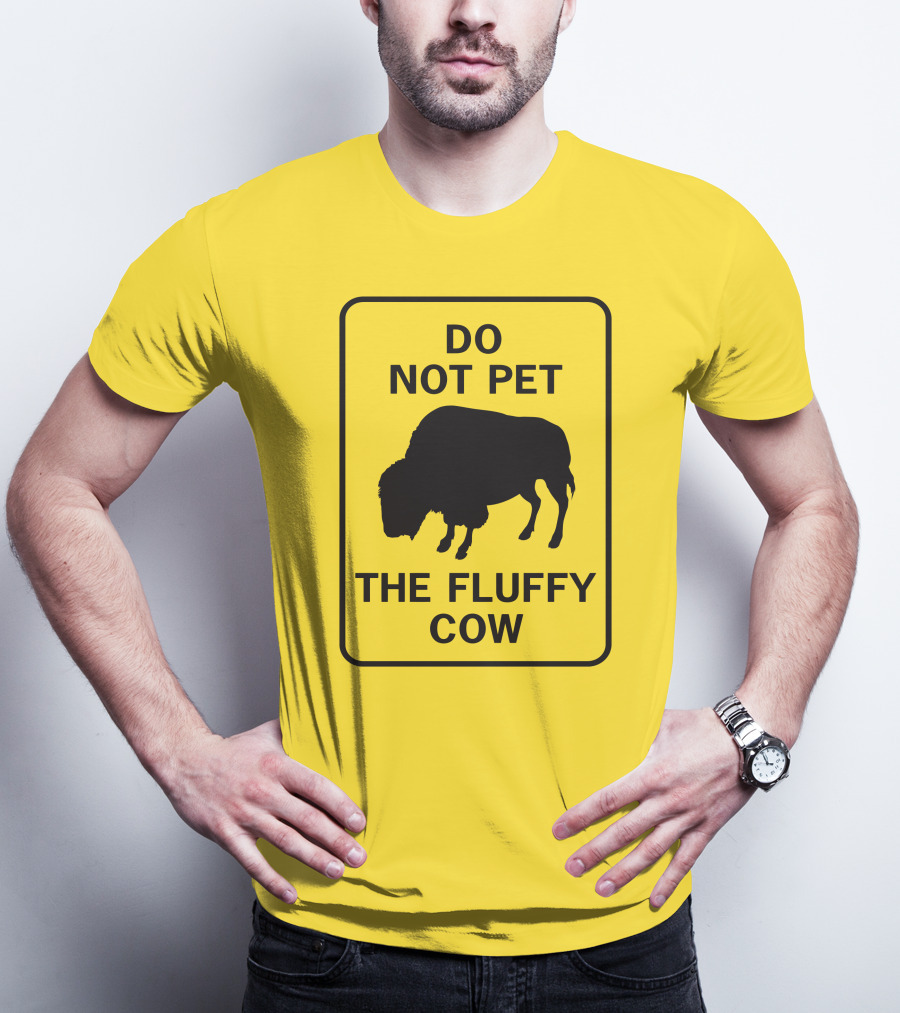 Do Not Pet The Fluffy Cow Buffalo Warning Sign T-Shirt