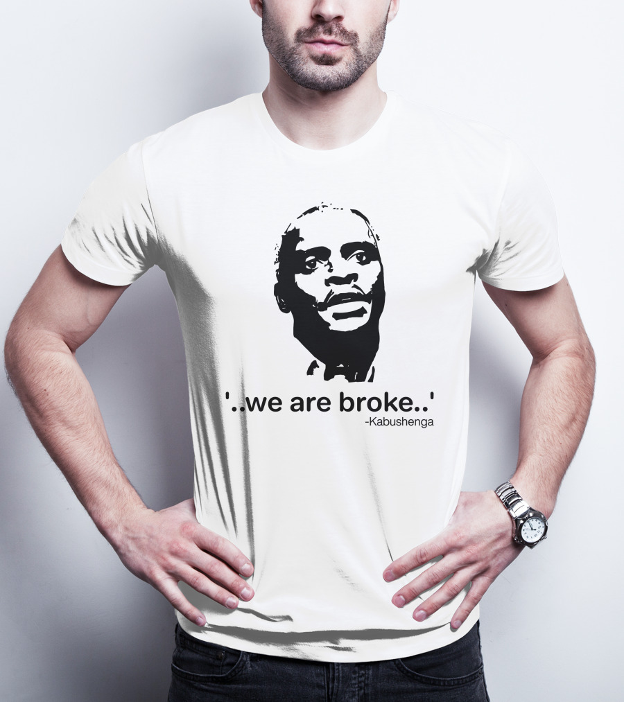 'We Are Broke' Quote By Kabushenga T-Shirt