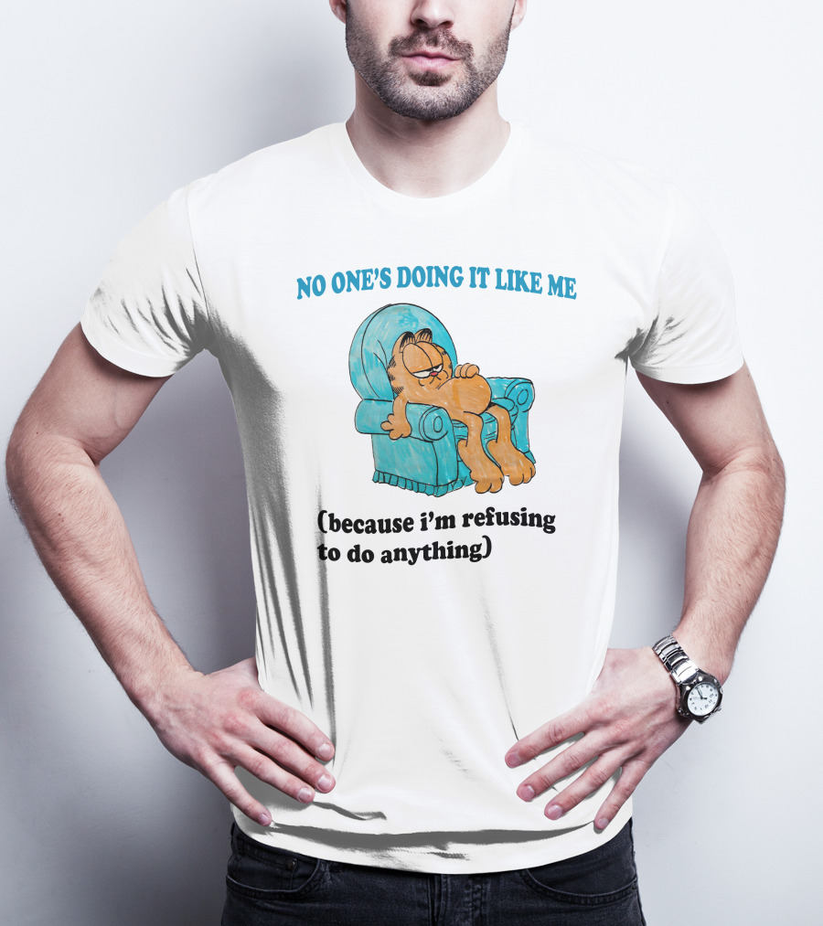 No One's Doing It Like Me Garfield Refusing To Do Anything T-Shirt
