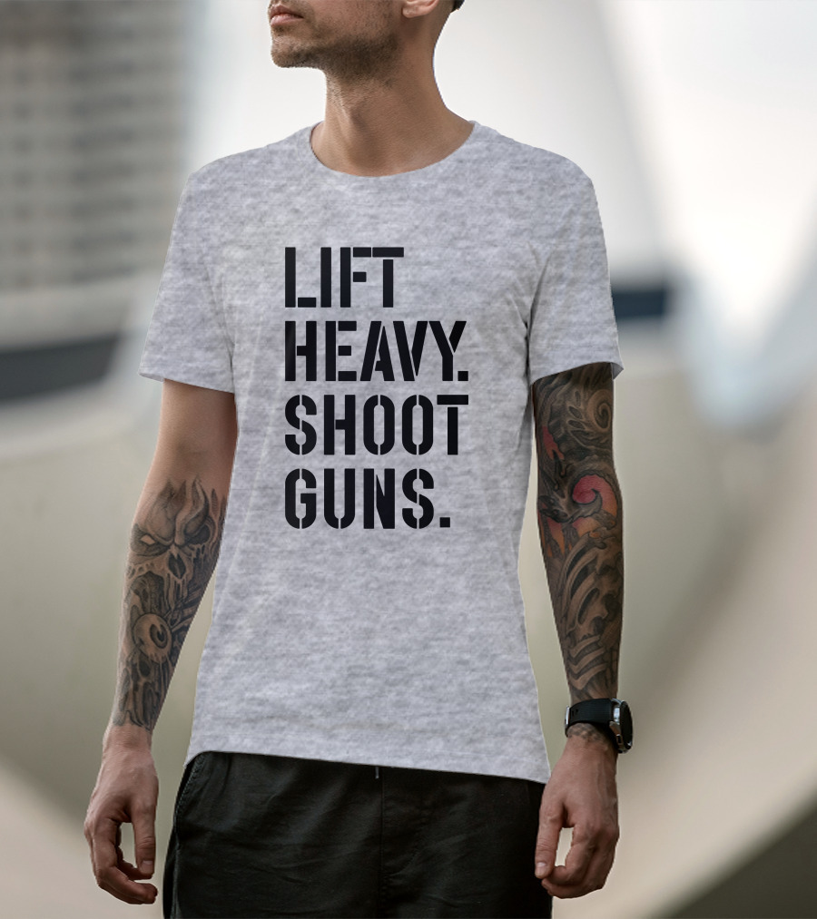 Lift Heavy Shoot Guns Fitness And Firearms Enthusiast T-Shirt
