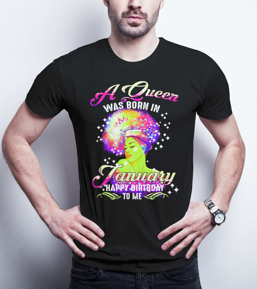 A Queen Was Born In January Happy Birthday To Me T-Shirt