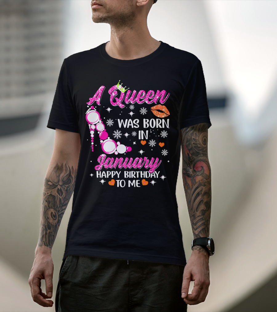 A Queen Was Born In January Happy Birthday To Me With Crown And High Heel T-Shirt