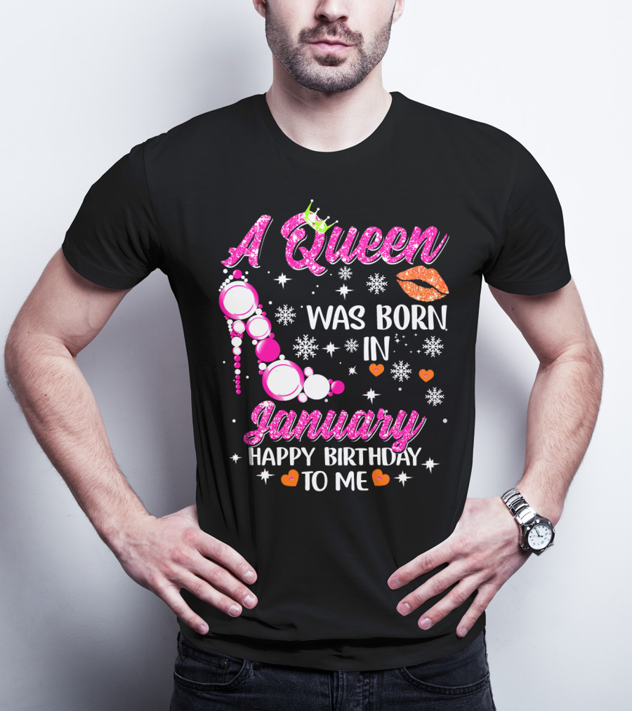 A Queen Was Born In January Happy Birthday To Me With Crown And High Heel T-Shirt