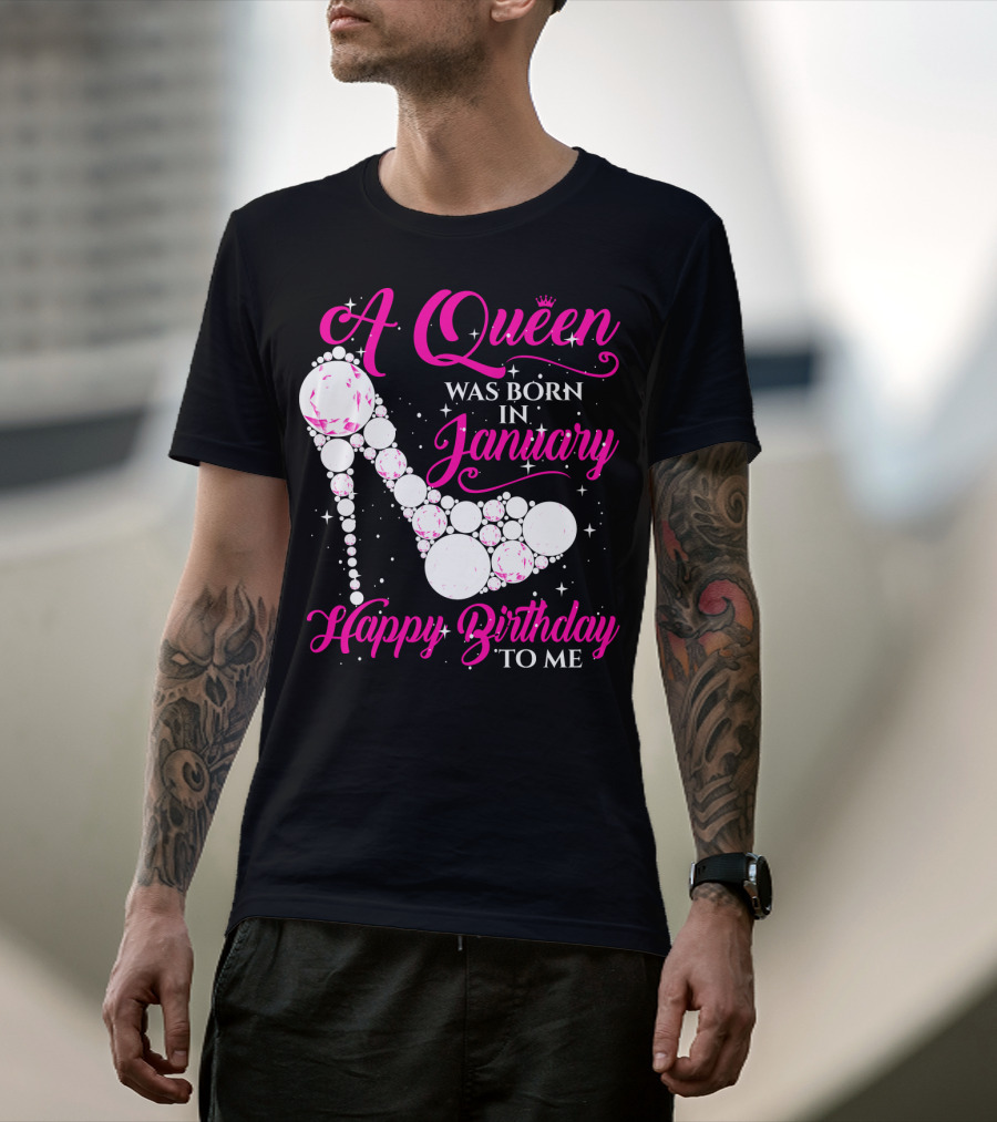 A Queen Was Born In January Happy Birthday To Me High Heel Sparkle T-Shirt