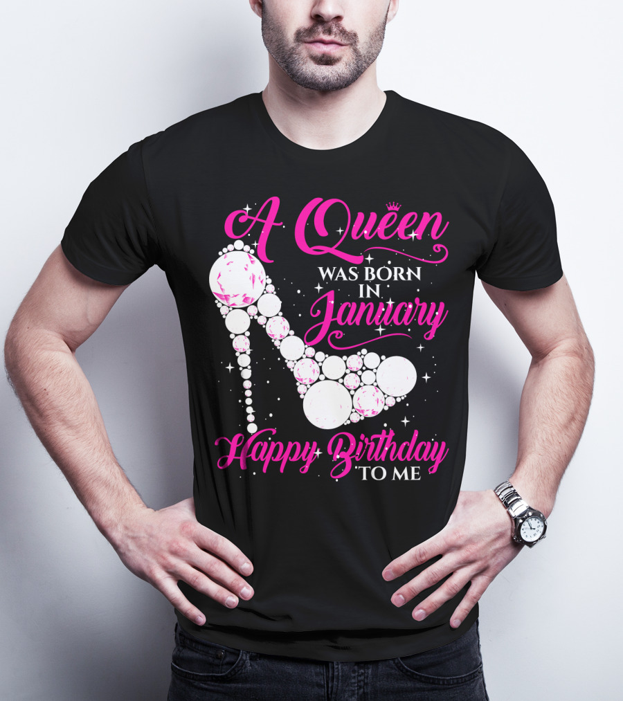 A Queen Was Born In January Happy Birthday To Me High Heel Sparkle T-Shirt